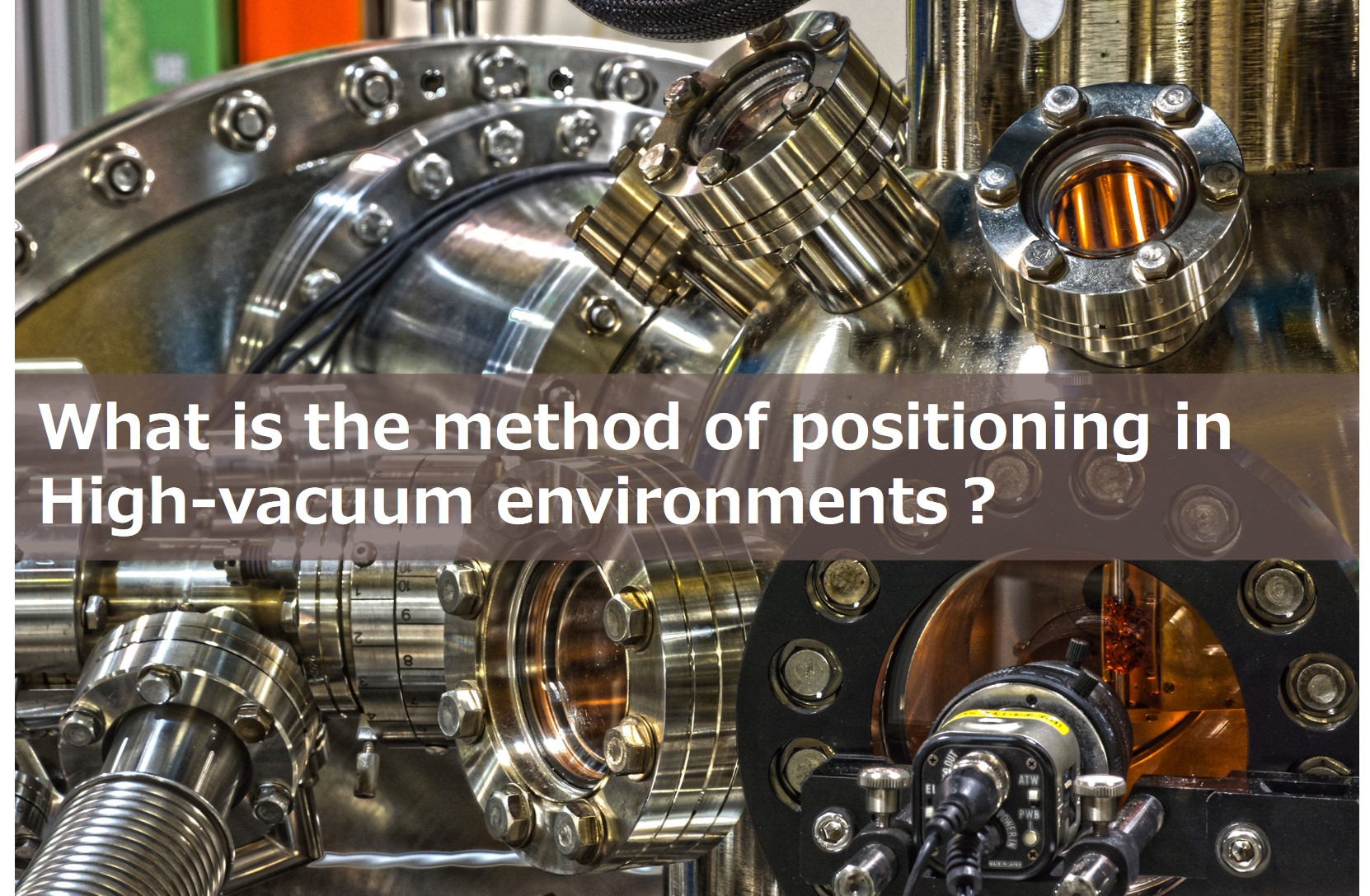 How to achieve space-saving positioning in high vacuum environments ...