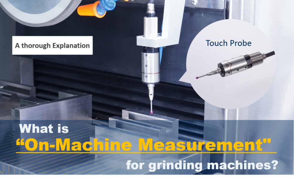 What is "On-machine measurement" for grinding machines using touch probes? - Ultra Precision ...